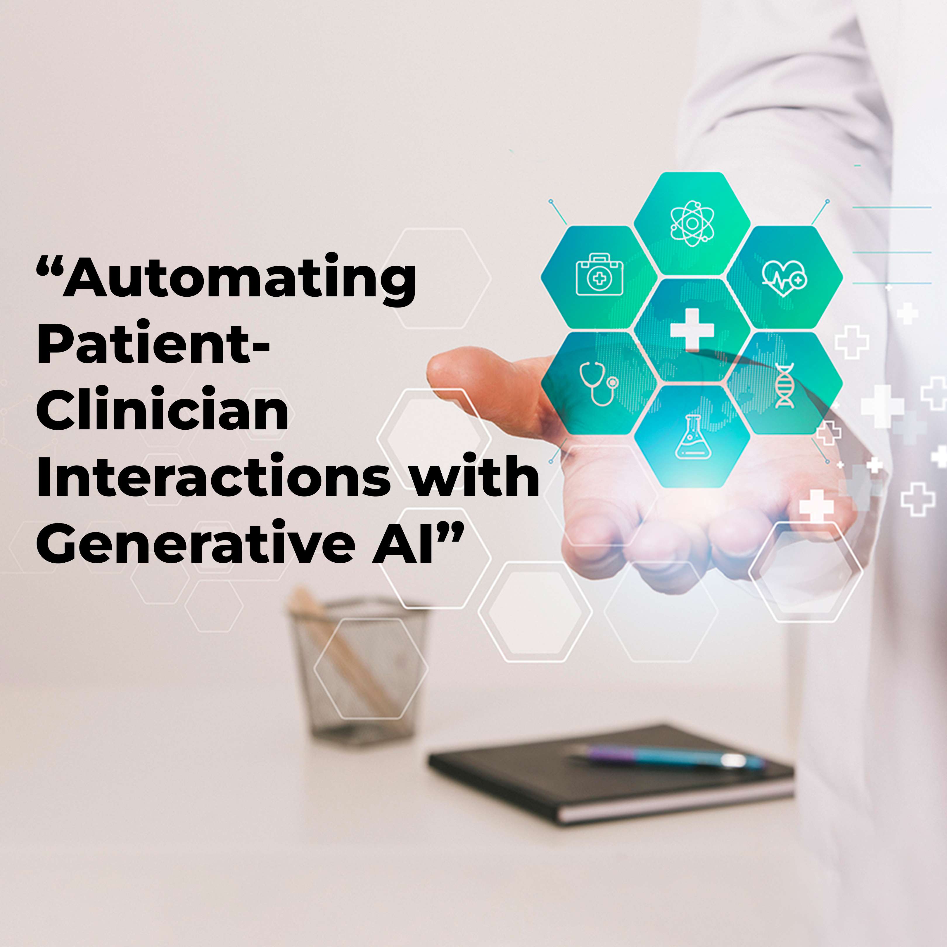 Automating Patient-Clinician Interactions with Generative AI